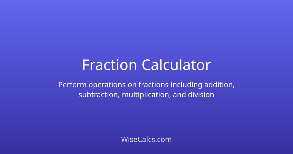 Fraction Calculator - Add, Subtract, Multiply & Divide