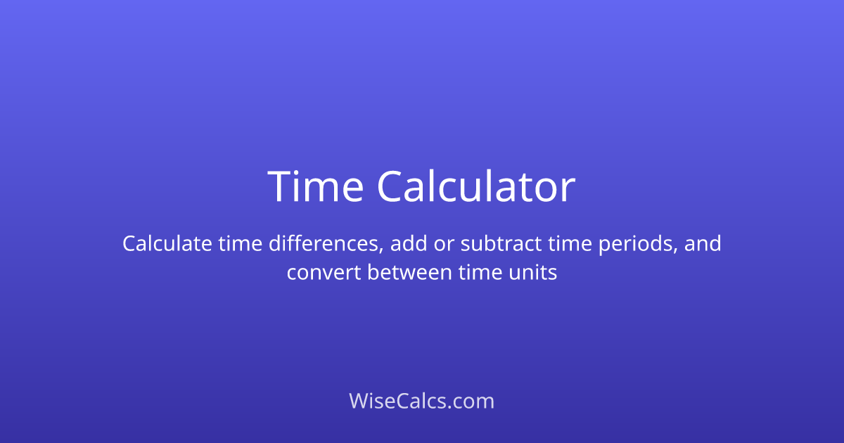 Time Calculator - Add, Subtract & Convert Time